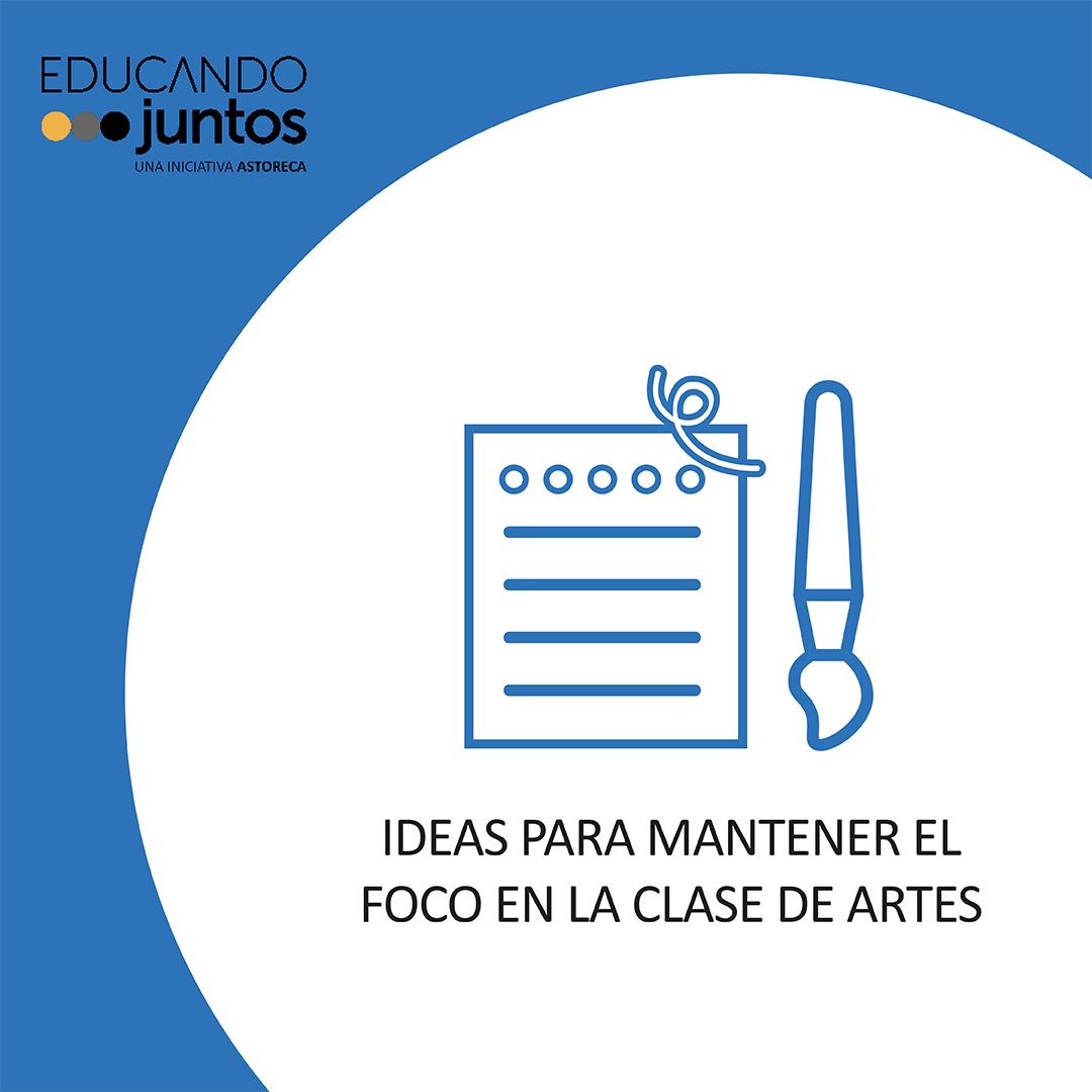 Ideas para mantener el foco en la clase de artes | Educando Juntos